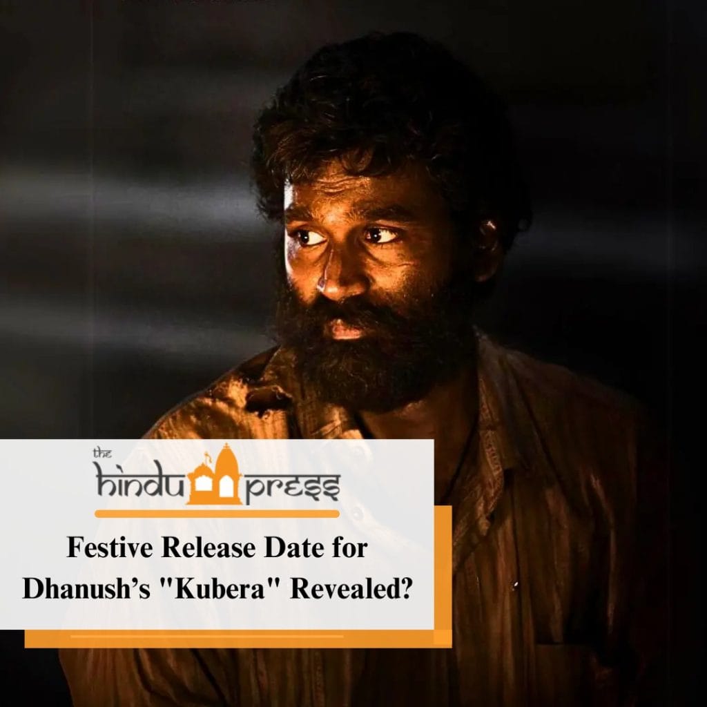 Festive Release Date for Dhanush’s “Kubera” Revealed? - The Hindu Press