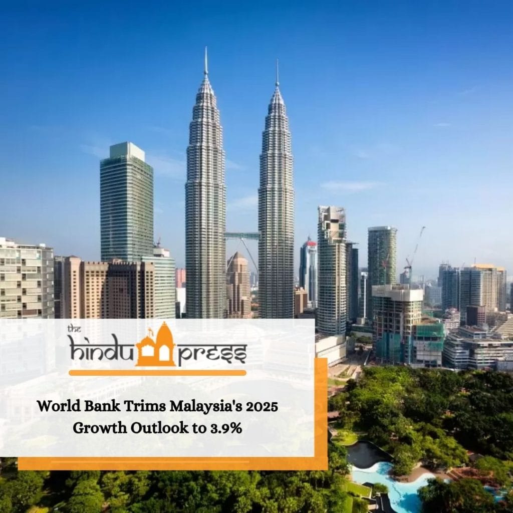 World Bank Trims Malaysia’s 2025 Growth Outlook to 3.9% - THE HINDU PRESS